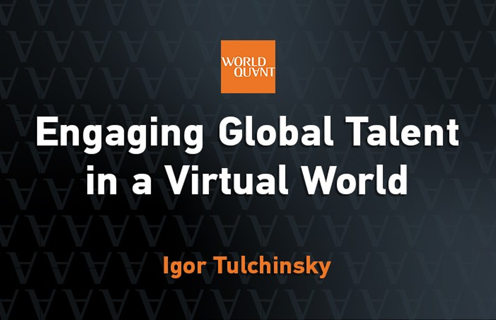 Engaging Global Talent in a Virtual World - WorldQuant